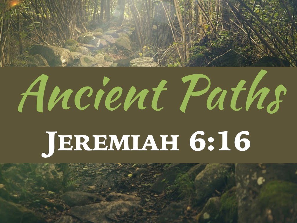 Walk in Ancient Paths - Jeremiah 6:16 - Zion Ministries